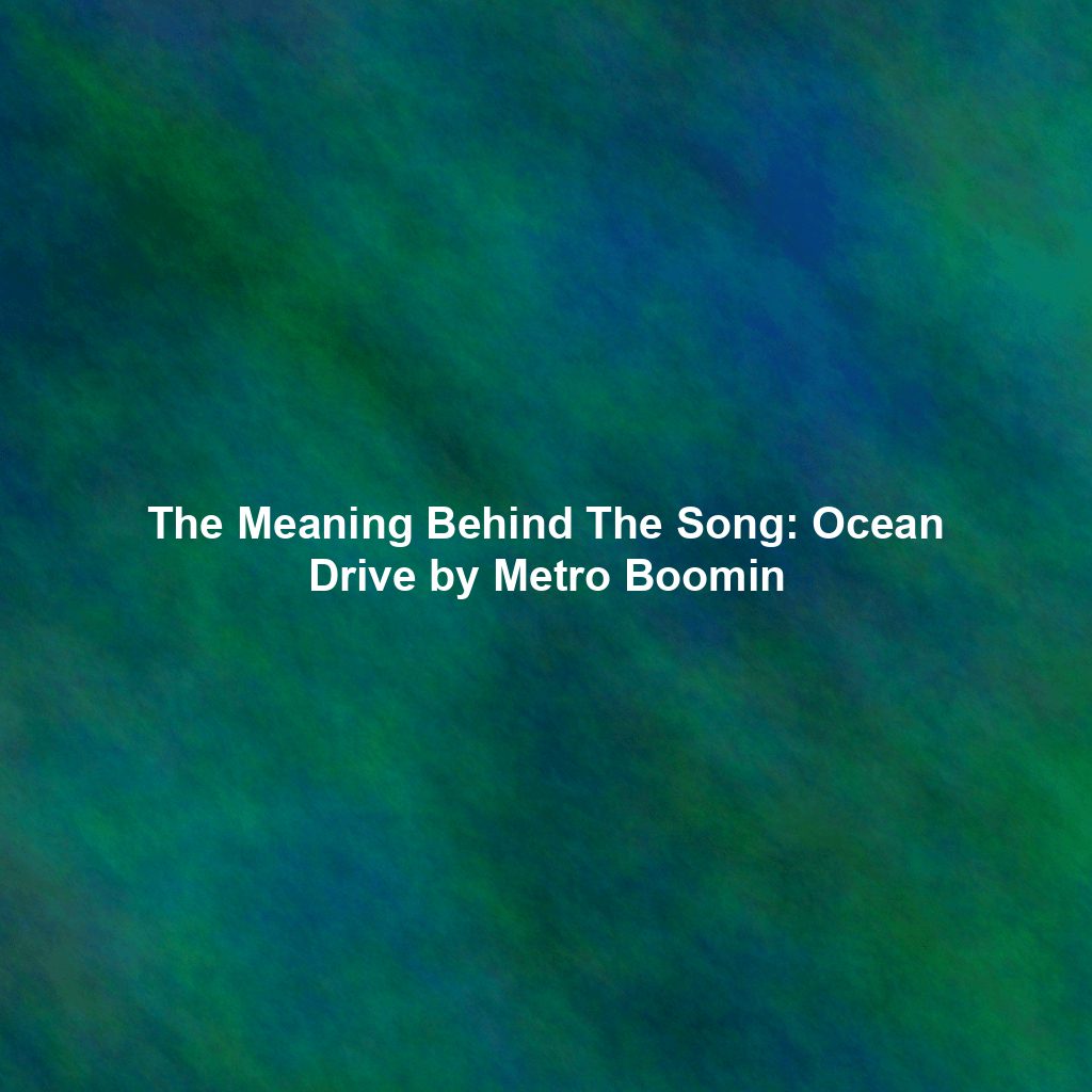The Meaning Behind The Song: Ocean Drive by Metro Boomin - Exploring ...