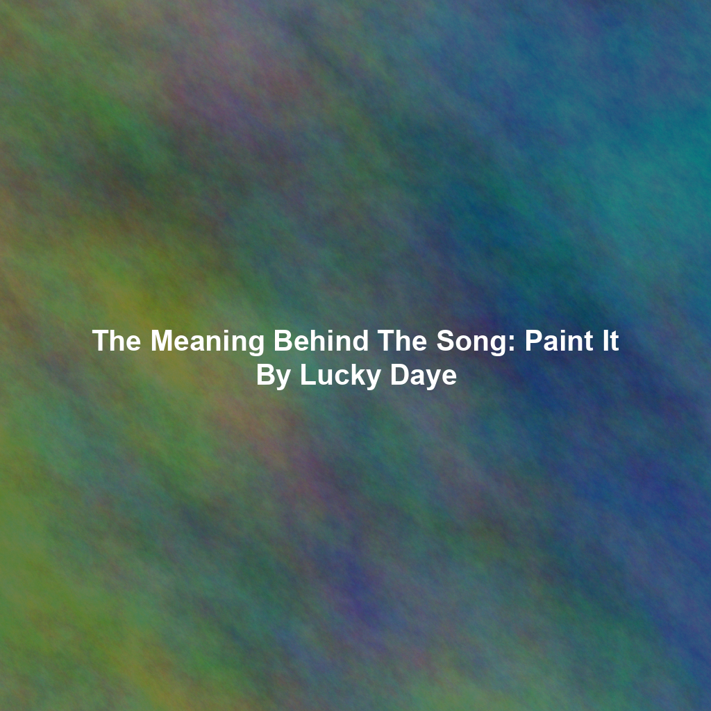 The Meaning Behind The Song: Paint It By Lucky Daye - Exploring Song ...