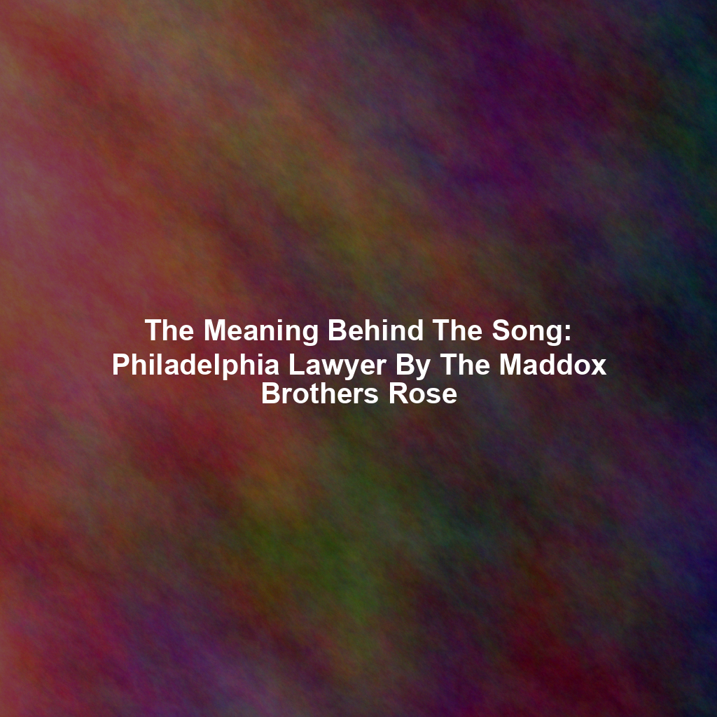 The Meaning Behind The Song: Philadelphia Lawyer By The Maddox Brothers ...