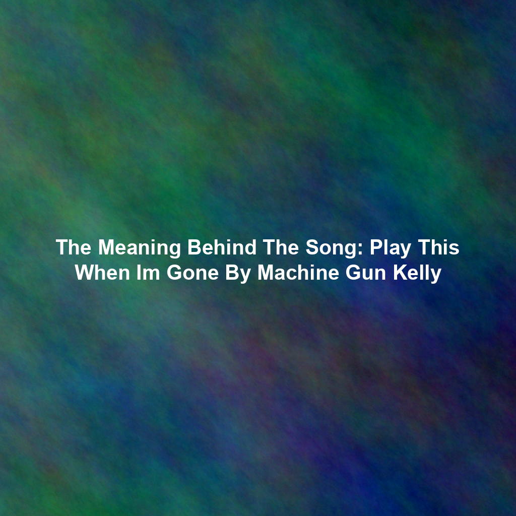 The Meaning Behind The Song: Play This When Im Gone By Machine Gun ...