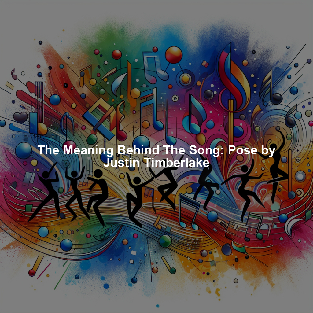 The Meaning Behind The Song: Pose by Justin Timberlake - Exploring Song ...