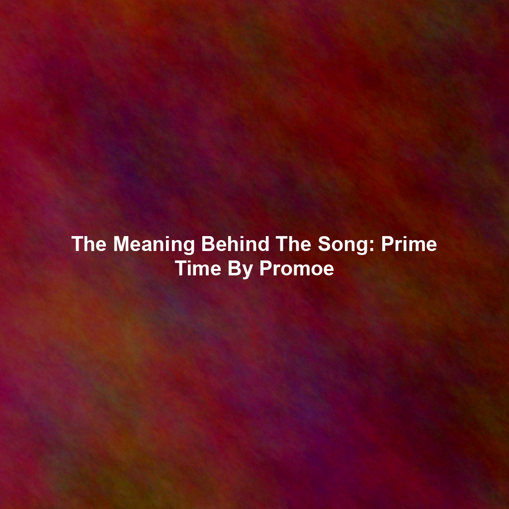The Meaning Behind The Song: Prime Time By Promoe - Exploring Song ...