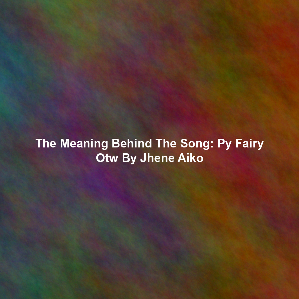 The Meaning Behind The Song: Py Fairy Otw By Jhene Aiko - Exploring ...