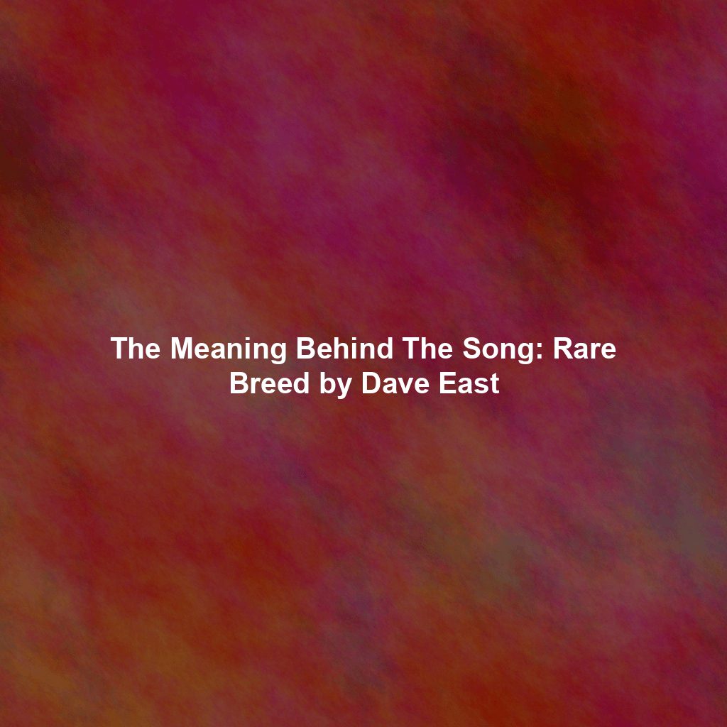 The Meaning Behind The Song: Rare Breed by Dave East - Exploring Song ...