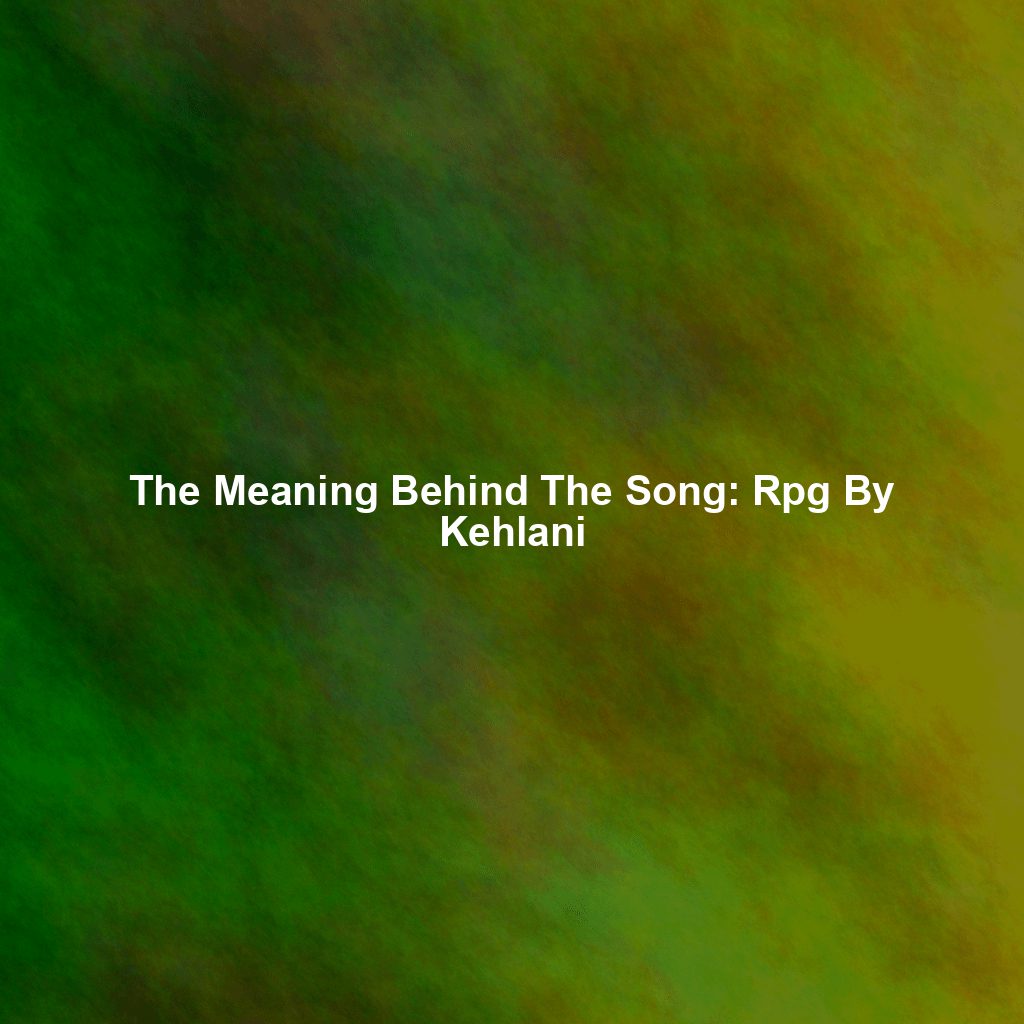 The Meaning Behind The Song: Rpg By Kehlani - Exploring Song Meanings ...