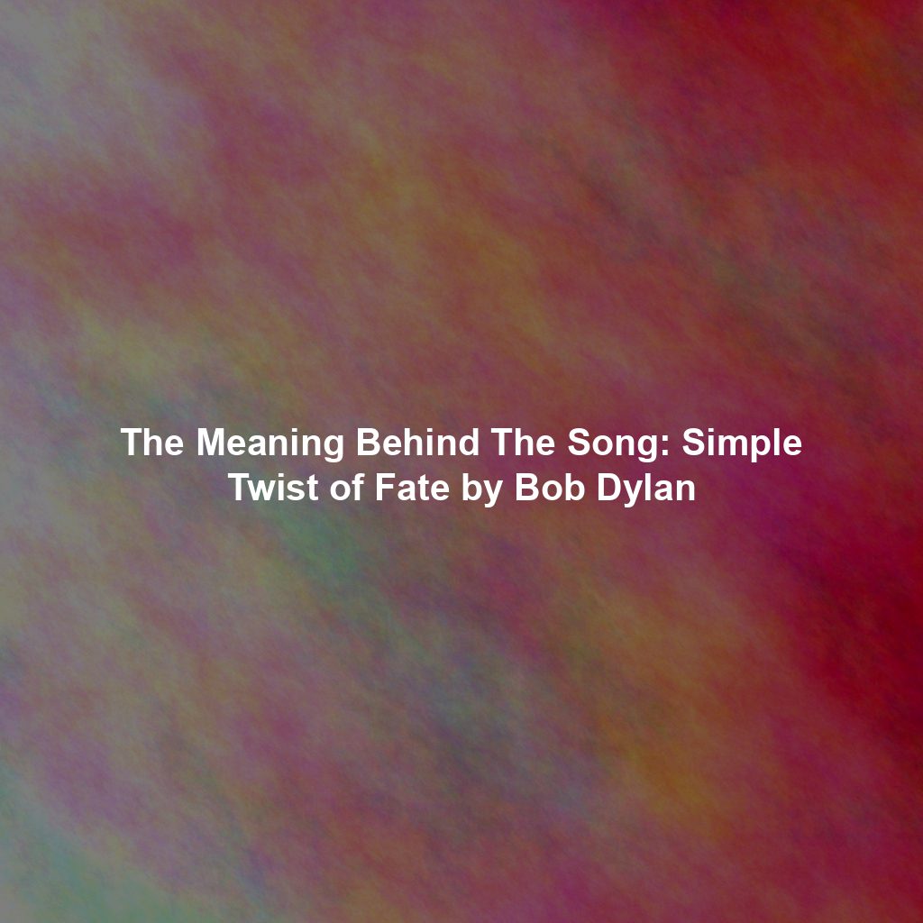 The Meaning Behind The Song: Simple Twist of Fate by Bob Dylan ...
