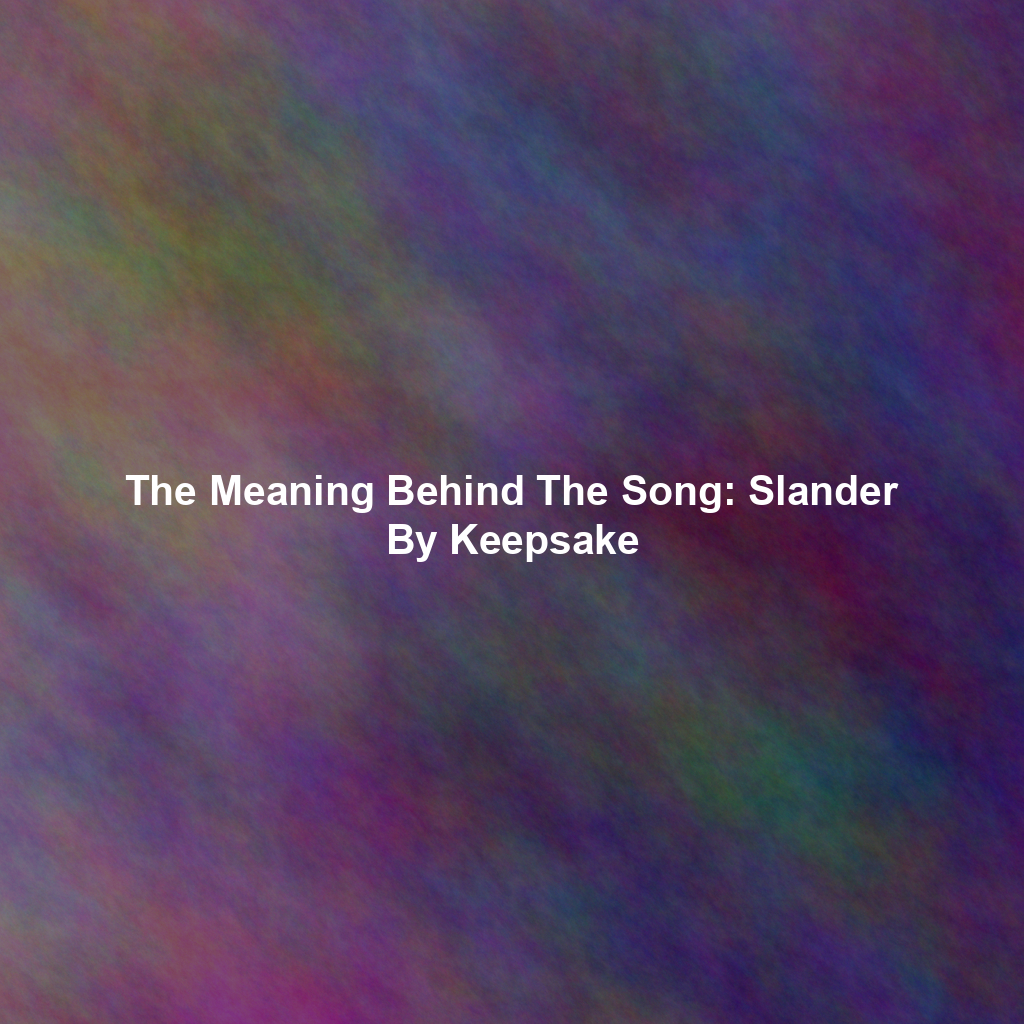 The Meaning Behind The Song: Slander By Keepsake - Exploring Song ...