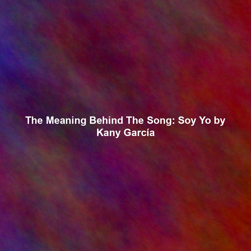 The Meaning Behind The Song: Soy Yo by Kany García - Exploring Song ...