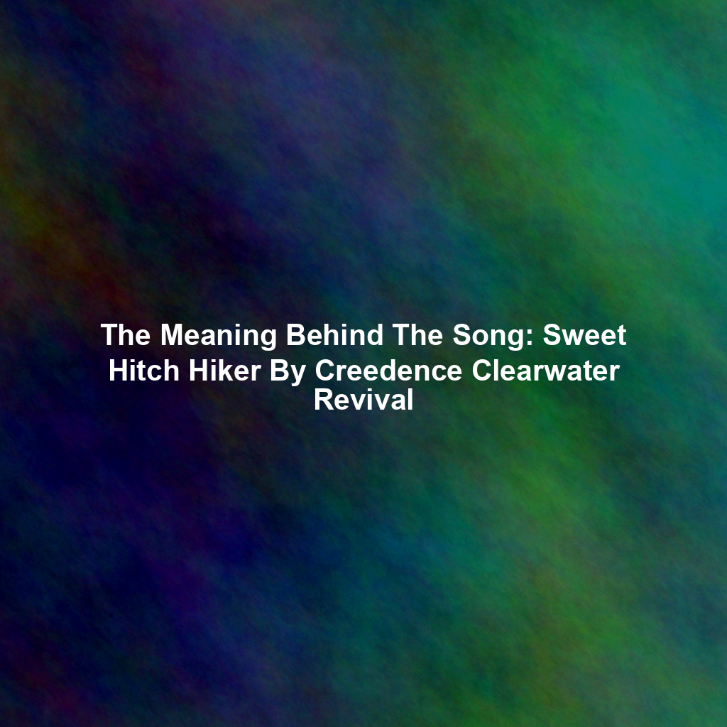 The Meaning Behind The Song: Sweet Hitch Hiker By Creedence Clearwater ...