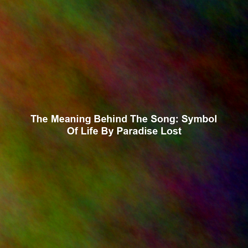 The Meaning Behind The Song: Symbol Of Life By Paradise Lost ...