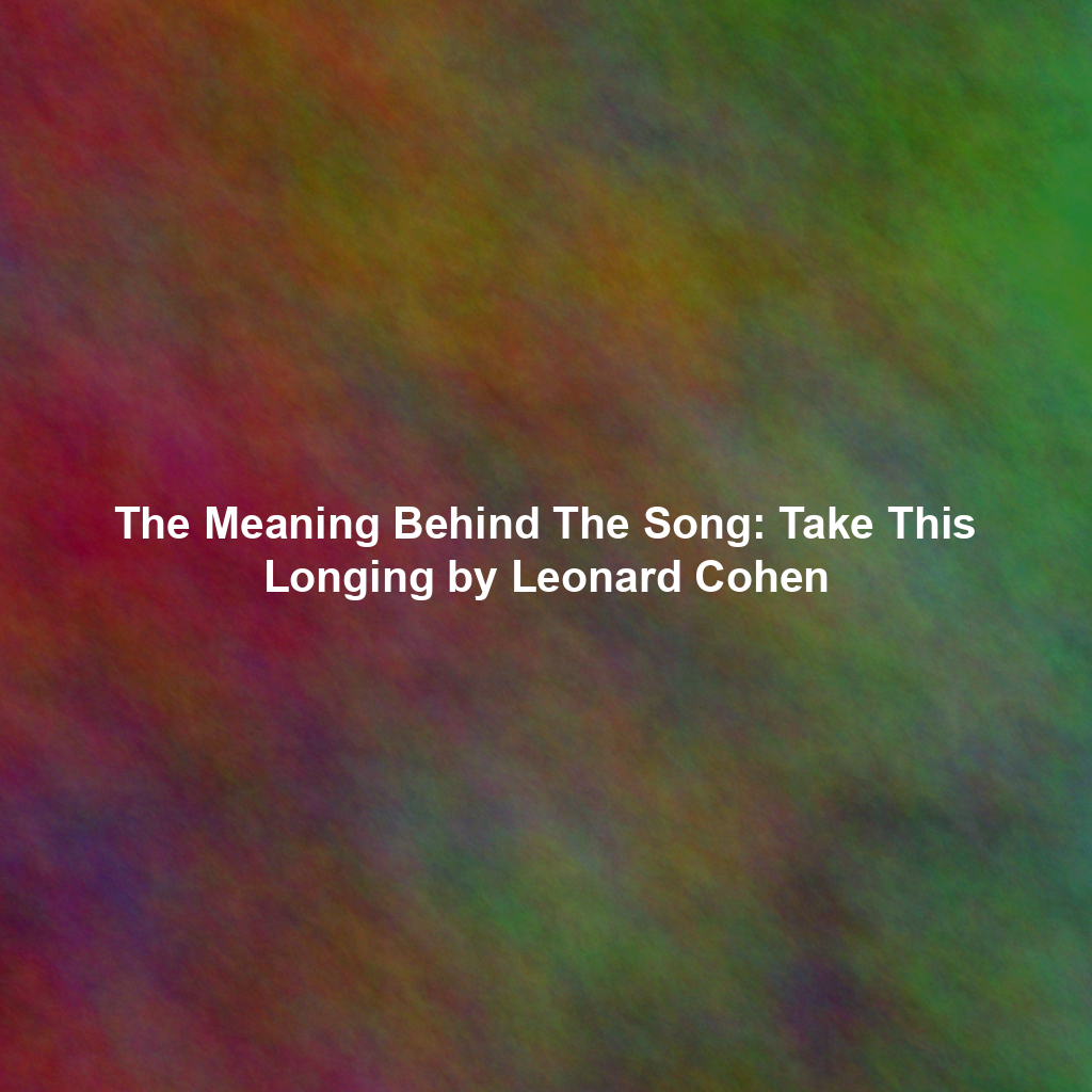 The Meaning Behind The Song: Take This Longing by Leonard Cohen ...