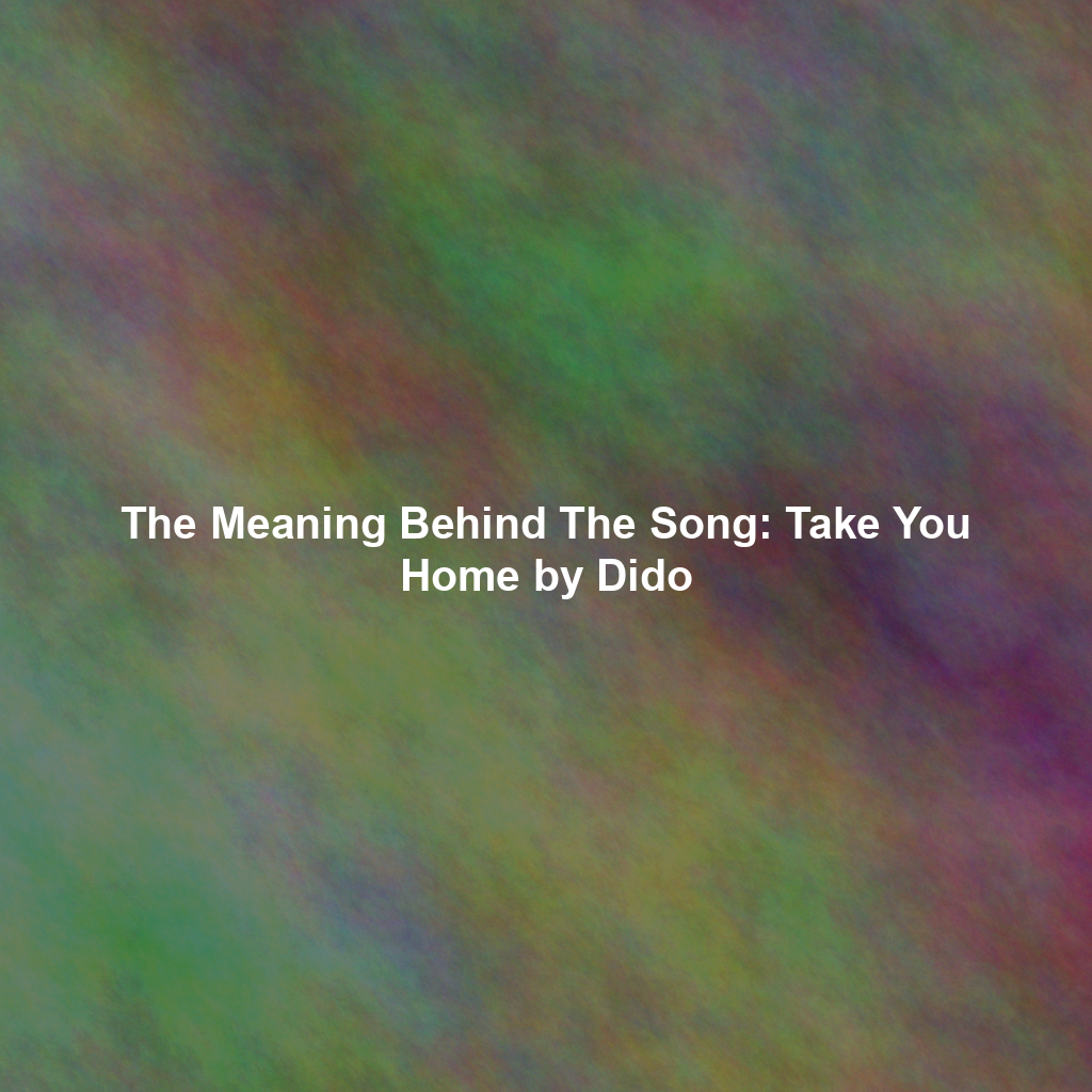The Meaning Behind The Song: Take You Home by Dido - Exploring Song ...