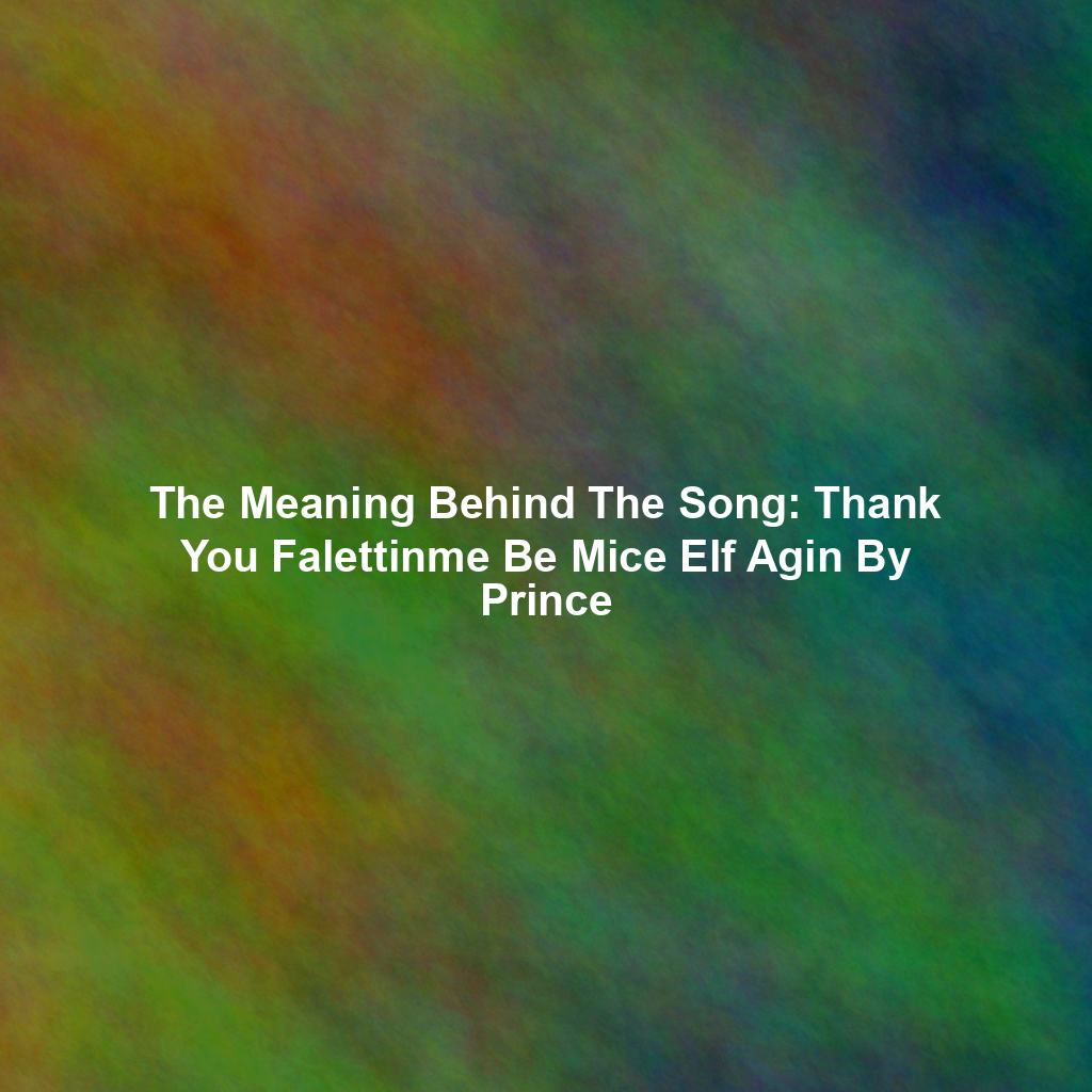 The Meaning Behind The Song: Thank You Falettinme Be Mice Elf Agin By ...