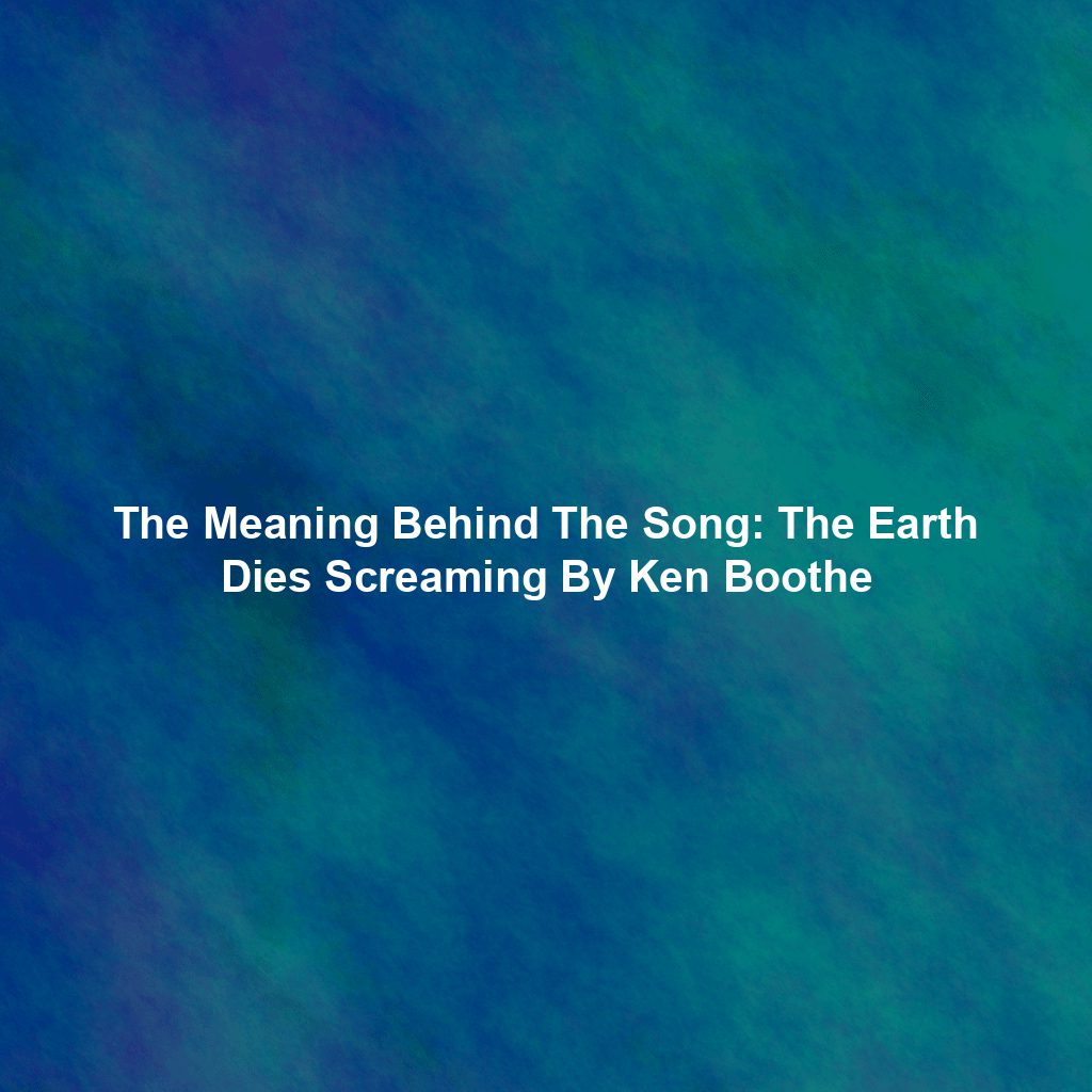 The Meaning Behind The Song: The Earth Dies Screaming By Ken Boothe ...