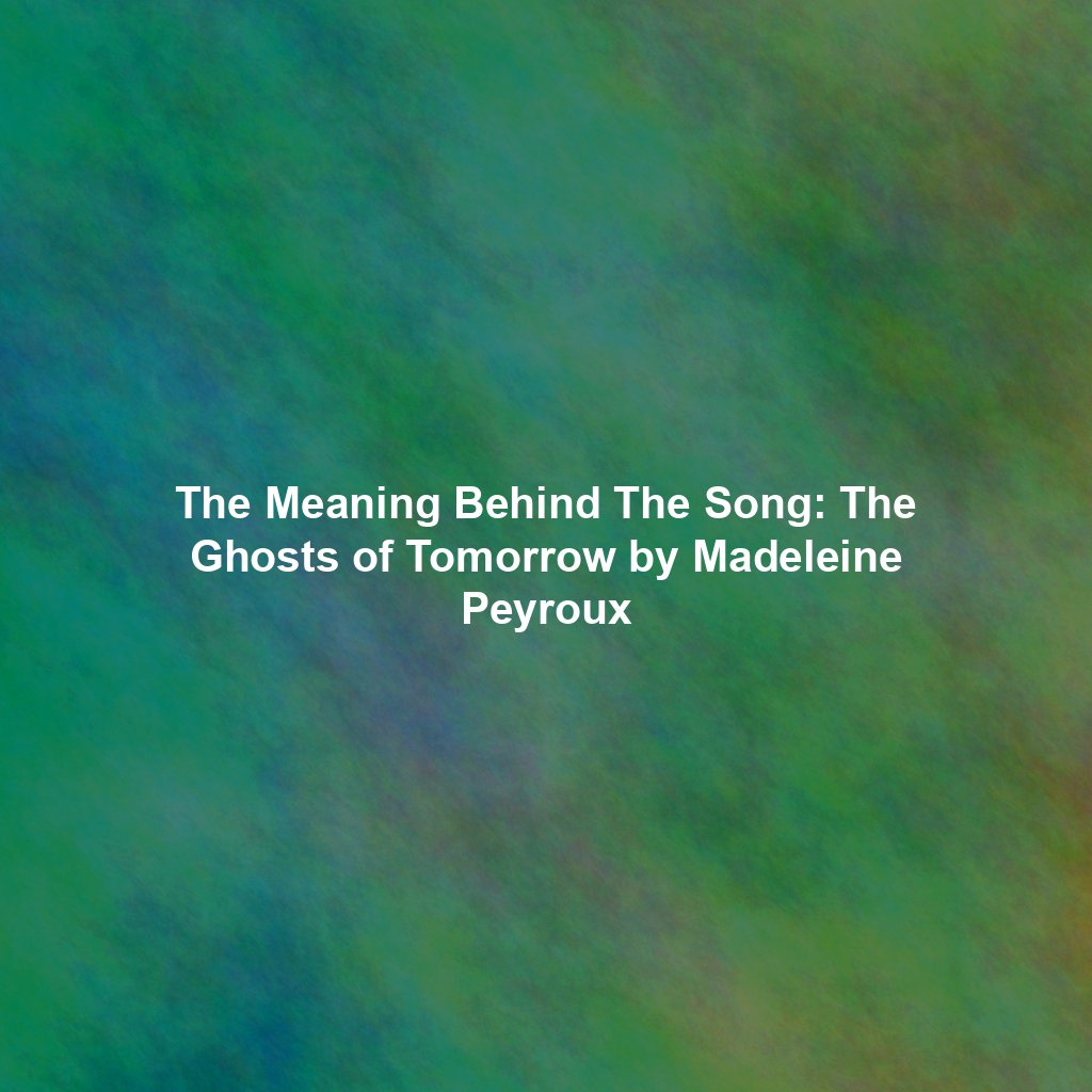 The Meaning Behind The Song: The Ghosts of Tomorrow by Madeleine ...