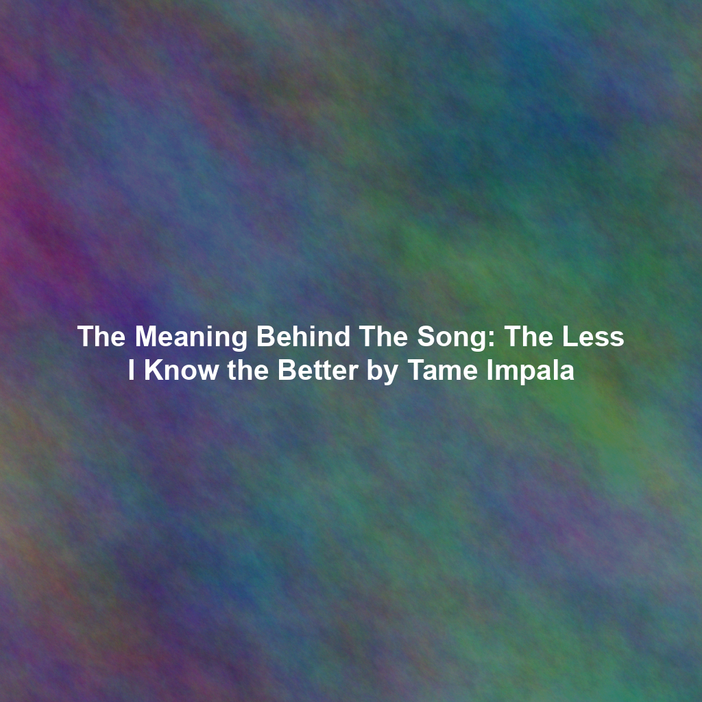 The Meaning Behind The Song: The Less I Know the Better by Tame Impala ...