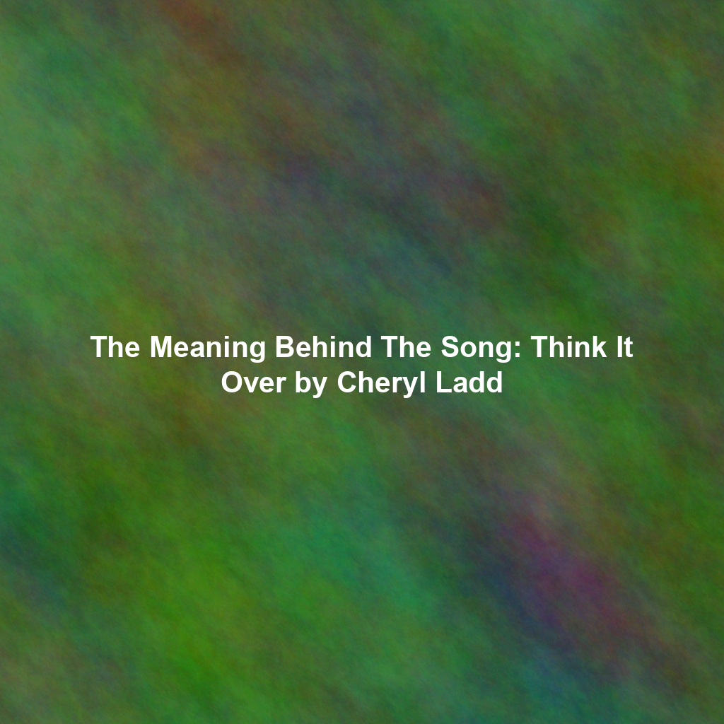 The Meaning Behind The Song: Think It Over by Cheryl Ladd - Exploring ...