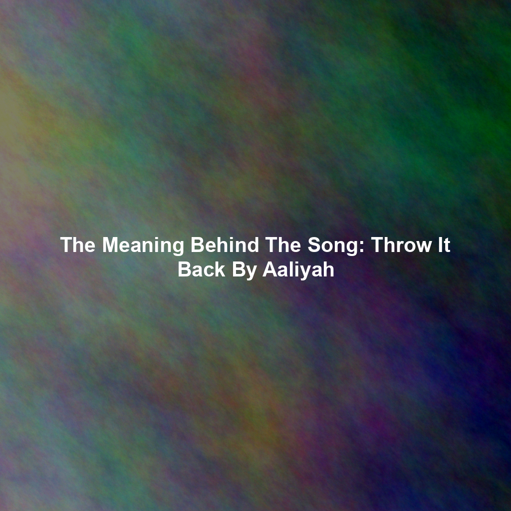 The Meaning Behind The Song: Throw It Back By Aaliyah - Exploring Song ...