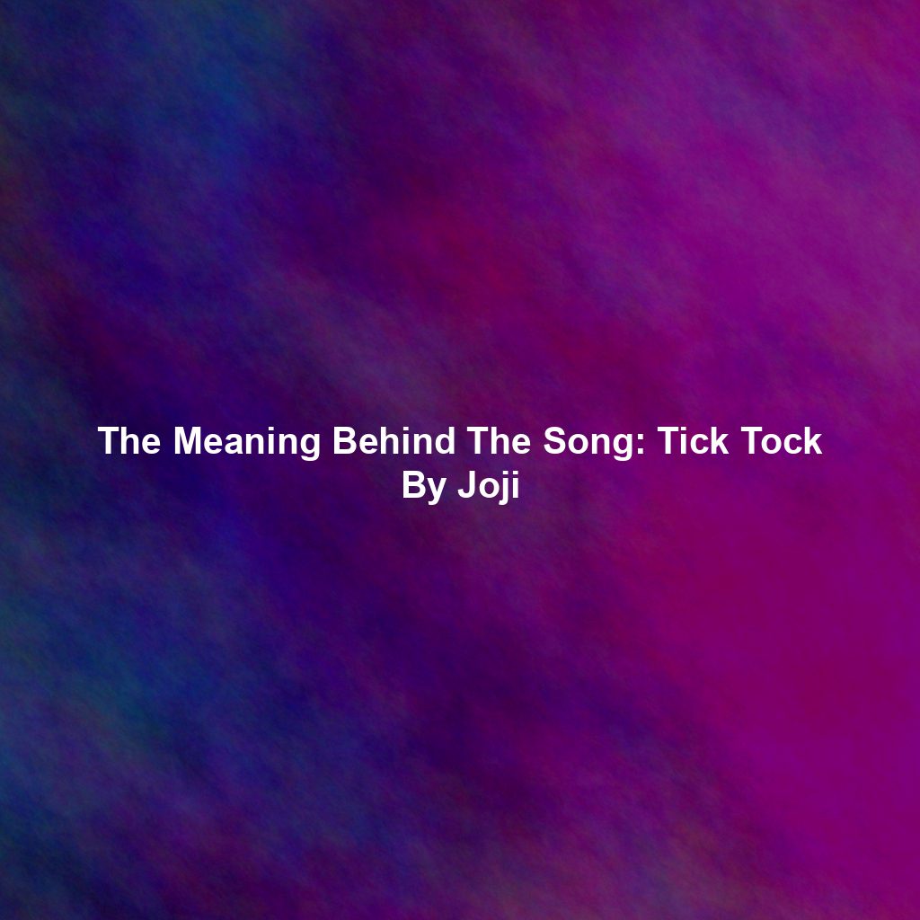 The Meaning Behind The Song: Tick Tock By Joji - Exploring Song ...
