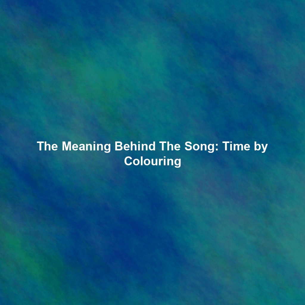 The Meaning Behind The Song: Time by Colouring - Exploring Song ...