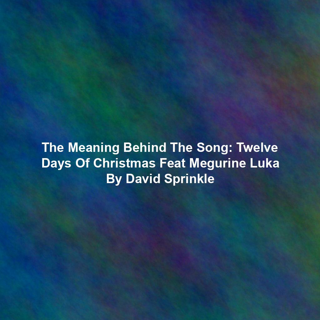 The Meaning Behind The Song: Twelve Days Of Christmas Feat Megurine ...