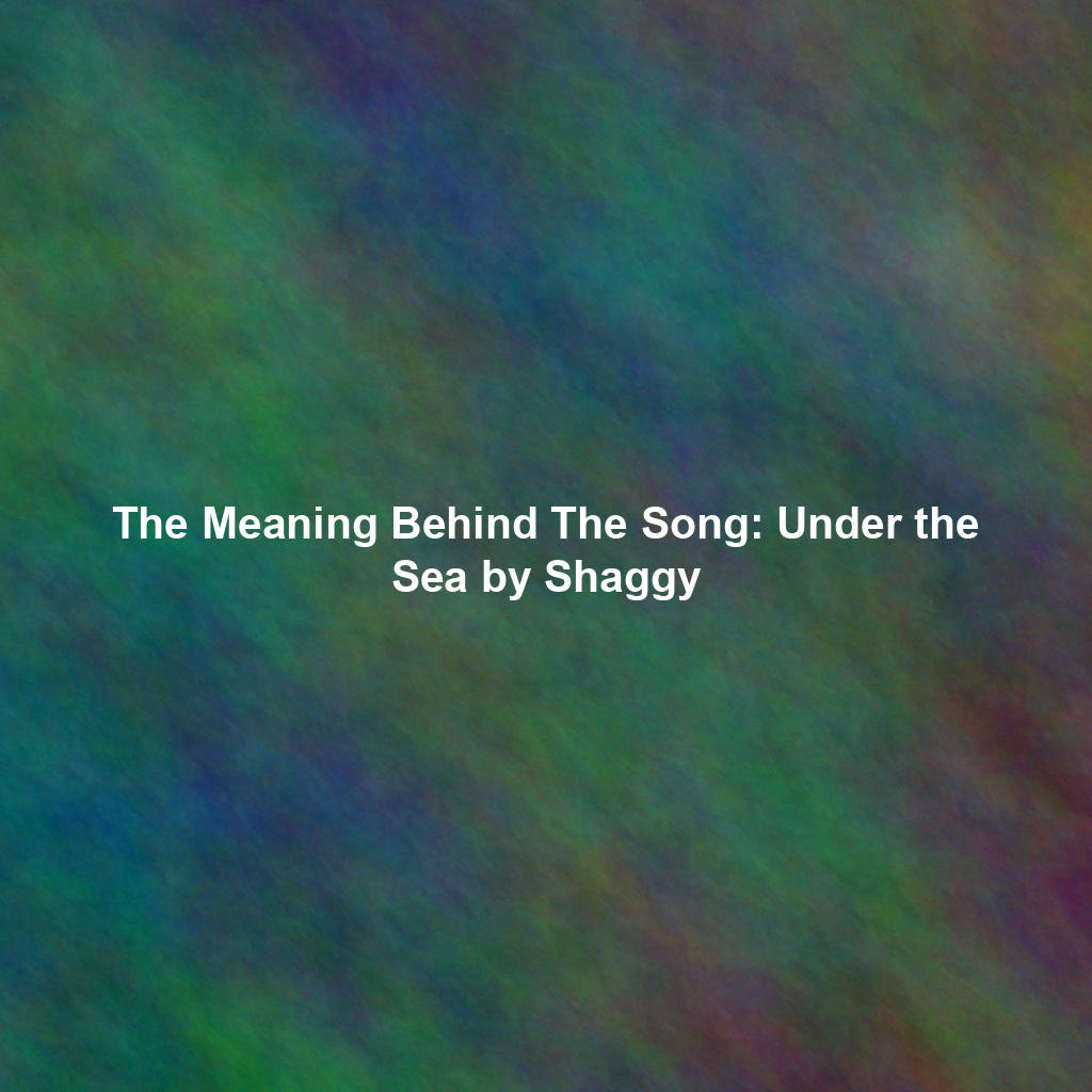 The Meaning Behind The Song: Under the Sea by Shaggy - Exploring Song ...