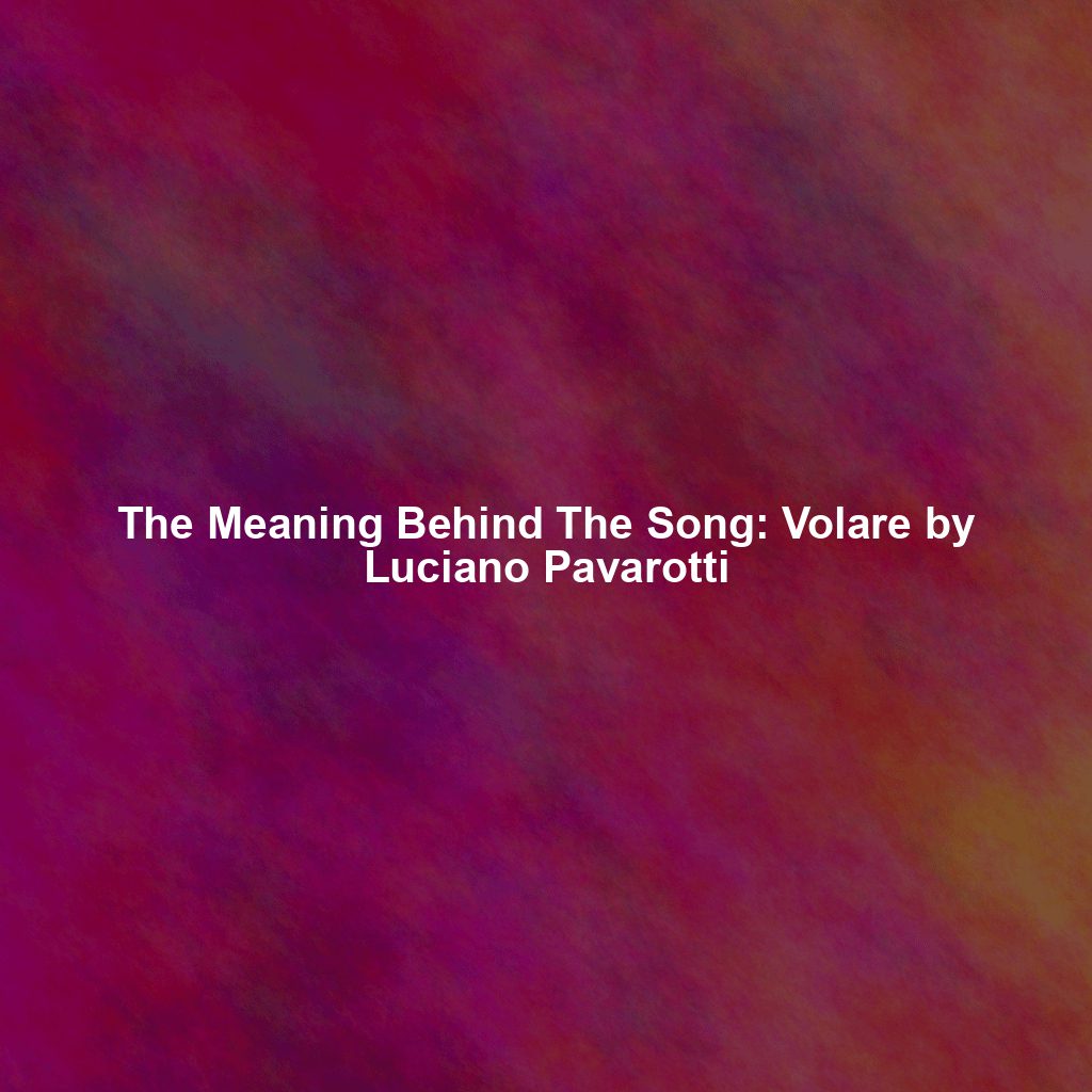 The Meaning Behind The Song: Volare by Luciano Pavarotti - Exploring ...