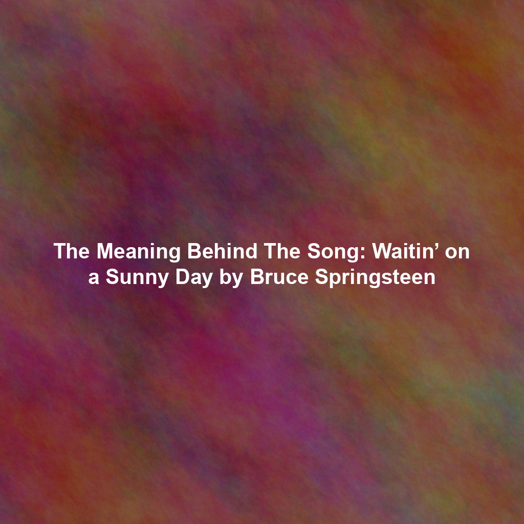 The Meaning Behind The Song: Waitin’ on a Sunny Day by Bruce ...