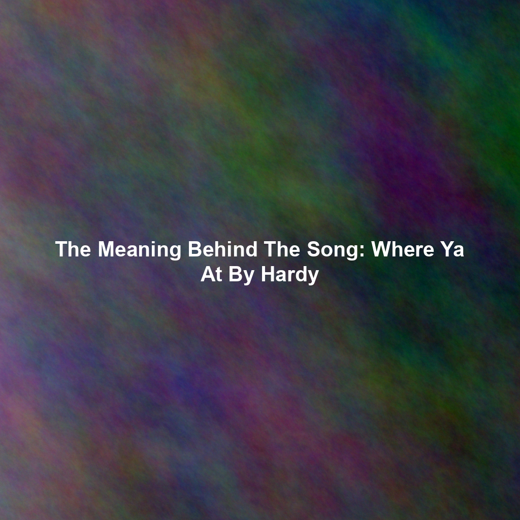 The Meaning Behind The Song: Where Ya At By Hardy - Exploring Song ...