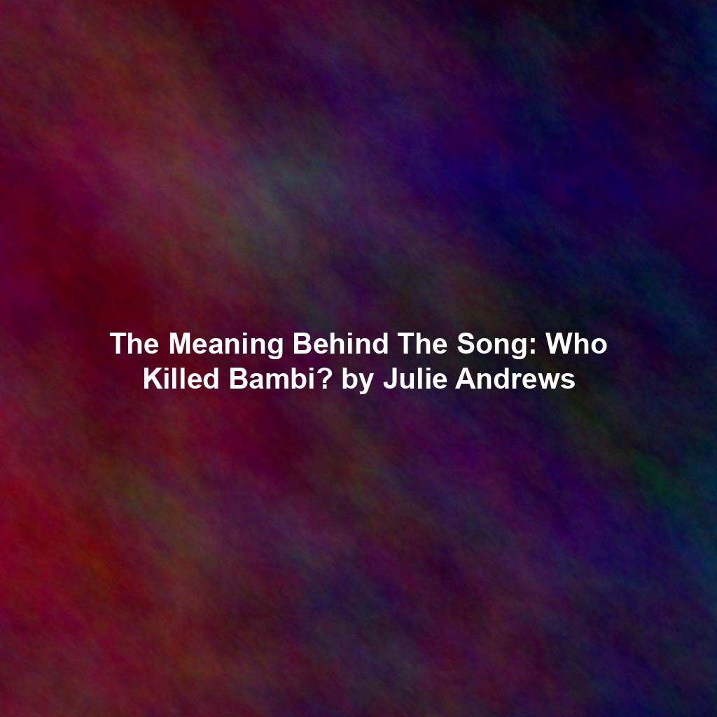 The Meaning Behind The Song: Who Killed Bambi? by Julie Andrews ...