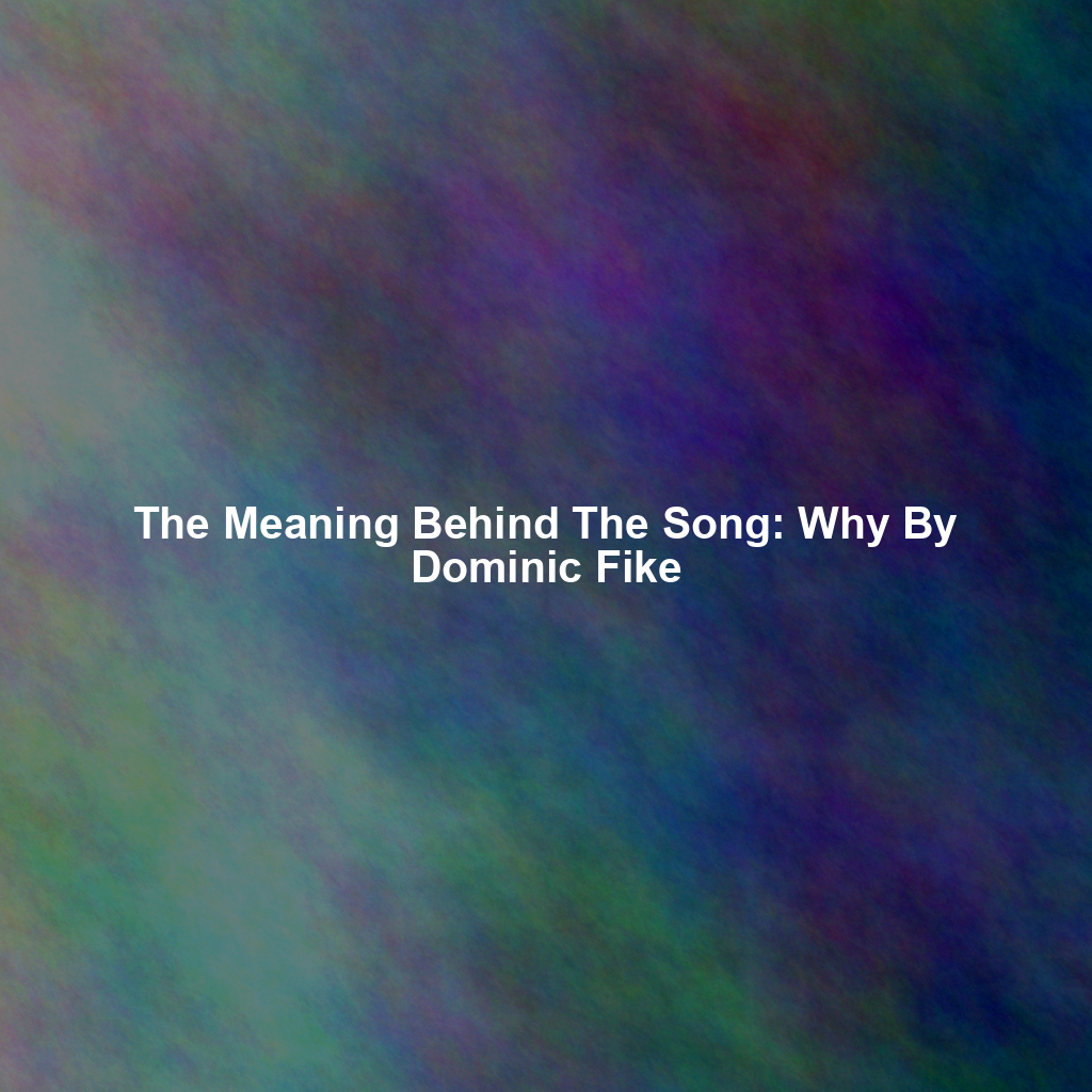 The Meaning Behind The Song: Why By Dominic Fike - Exploring Song ...
