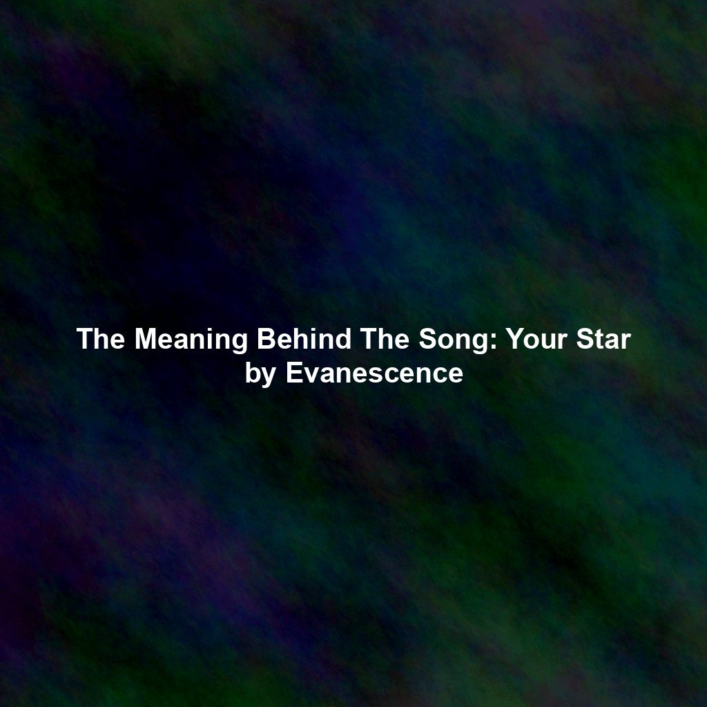 The Meaning Behind The Song: Your Star by Evanescence - Exploring Song ...