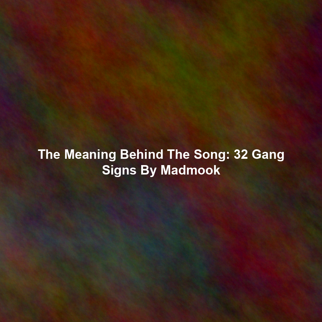 The Meaning Behind The Song: 32 Gang Signs By Madmook - Exploring Song ...