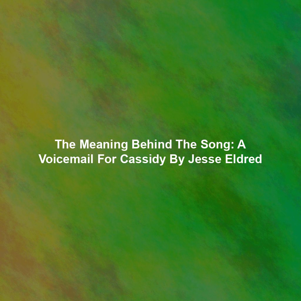 The Meaning Behind The Song: A Voicemail For Cassidy By Jesse Eldred ...