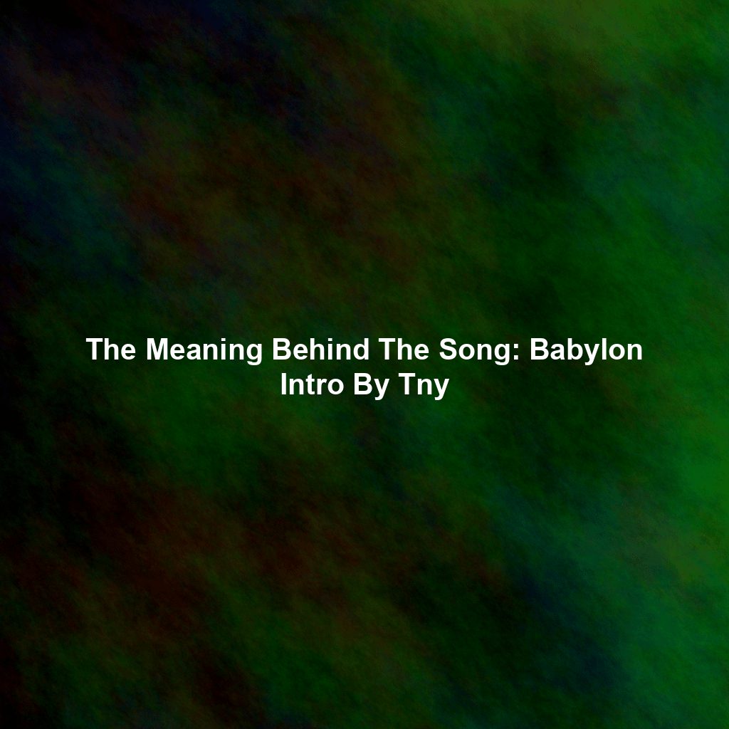 The Meaning Behind The Song: Babylon Intro By Tny - Exploring Song ...