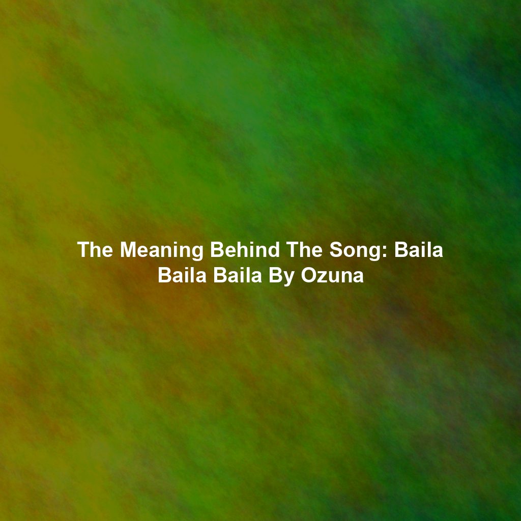 The Meaning Behind The Song: Baila Baila Baila By Ozuna - Exploring ...