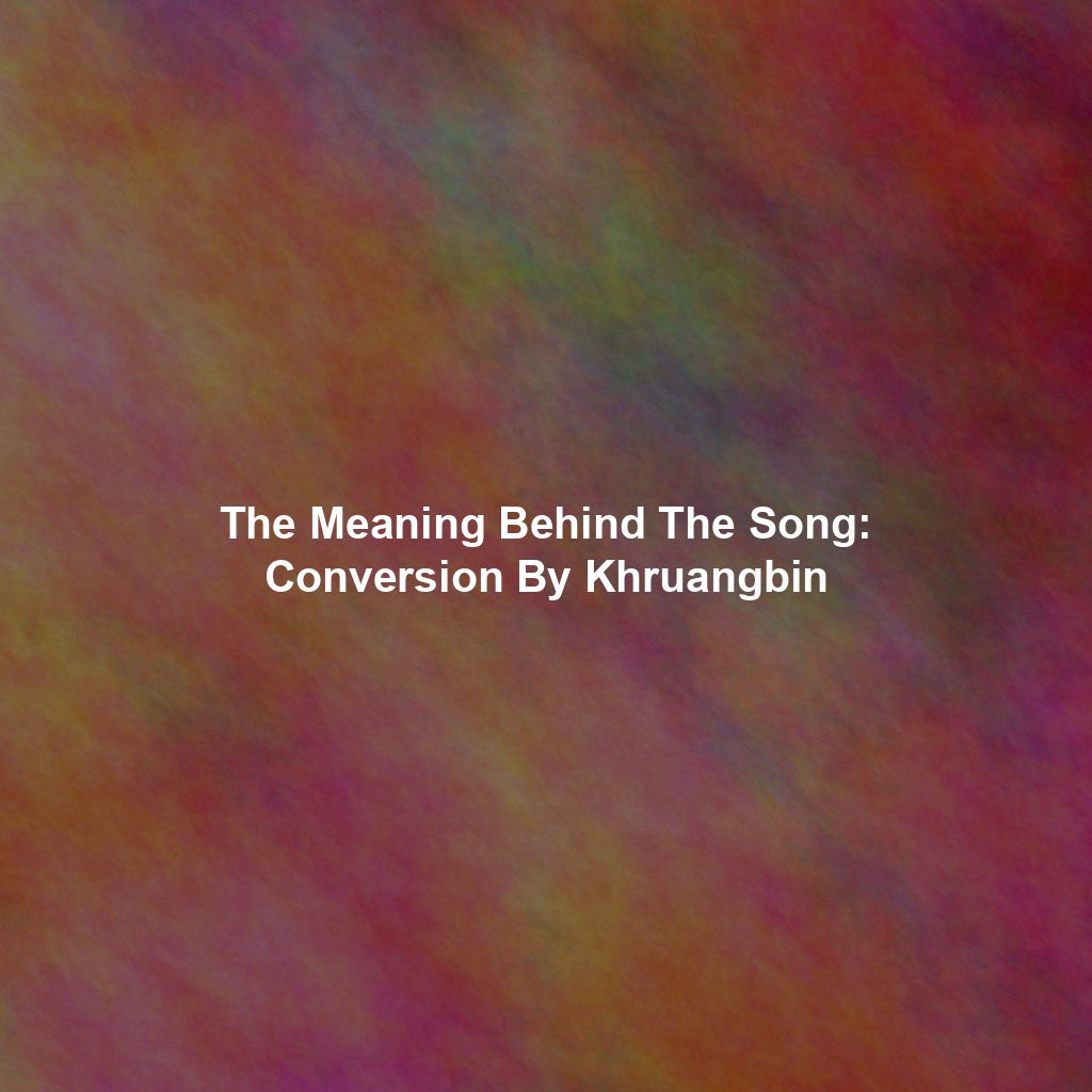 The Meaning Behind The Song: Conversion By Khruangbin - Exploring Song ...