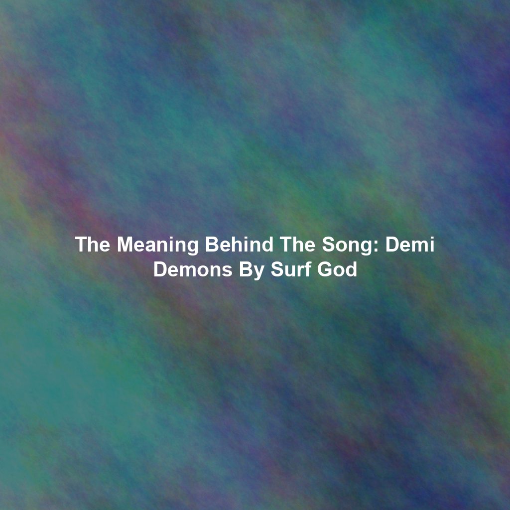 The Meaning Behind The Song: Demi Demons By Surf God - Exploring Song ...