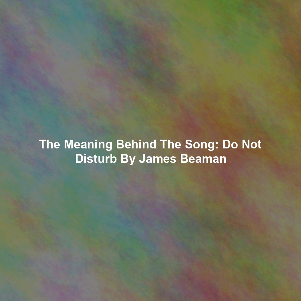 The Meaning Behind The Song: Do Not Disturb By James Beaman - Exploring ...