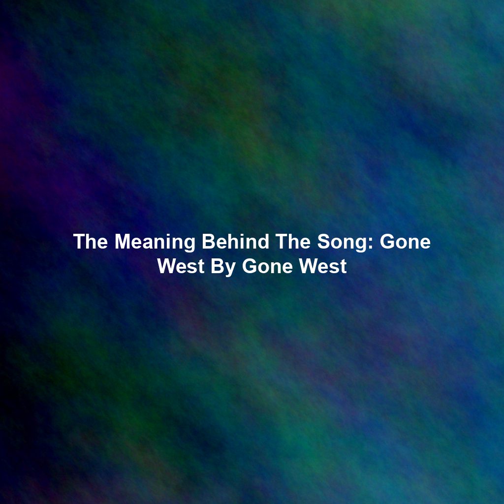 The Meaning Behind The Song: Gone West By Gone West - Exploring Song ...