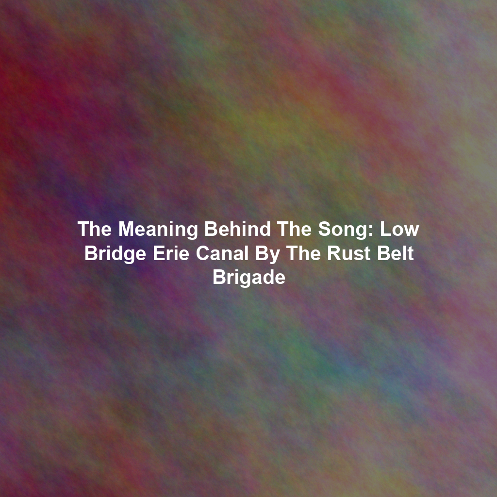 The Meaning Behind The Song: Low Bridge Erie Canal By The Rust Belt ...