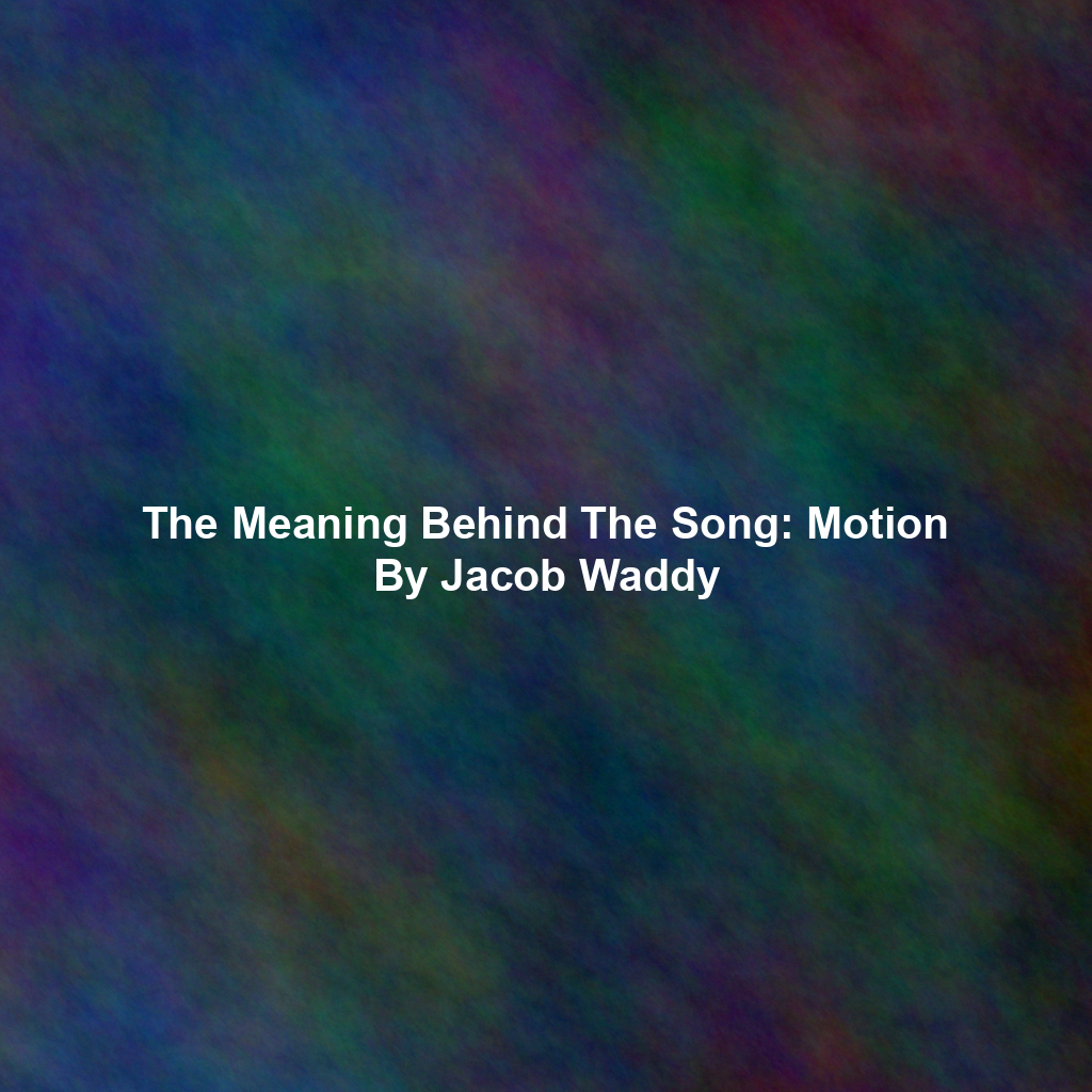 The Meaning Behind The Song: Motion By Jacob Waddy - Exploring Song ...