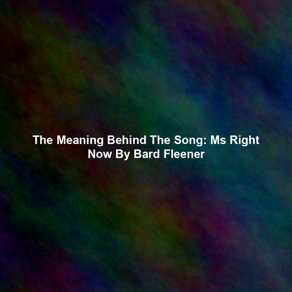 The Meaning Behind The Song: Ms Right Now By Bard Fleener - Exploring ...