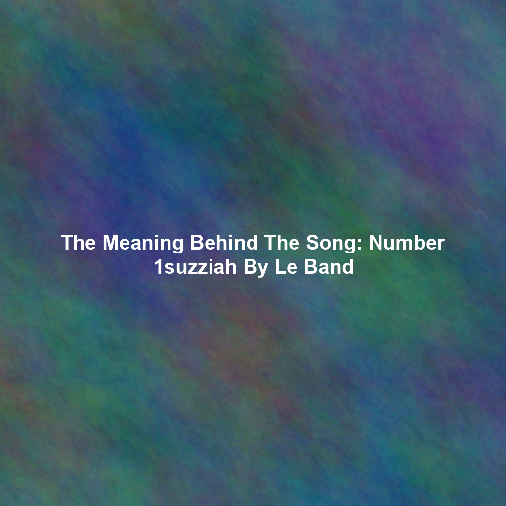 The Meaning Behind The Song: Number 1suzziah By Le Band - Exploring ...