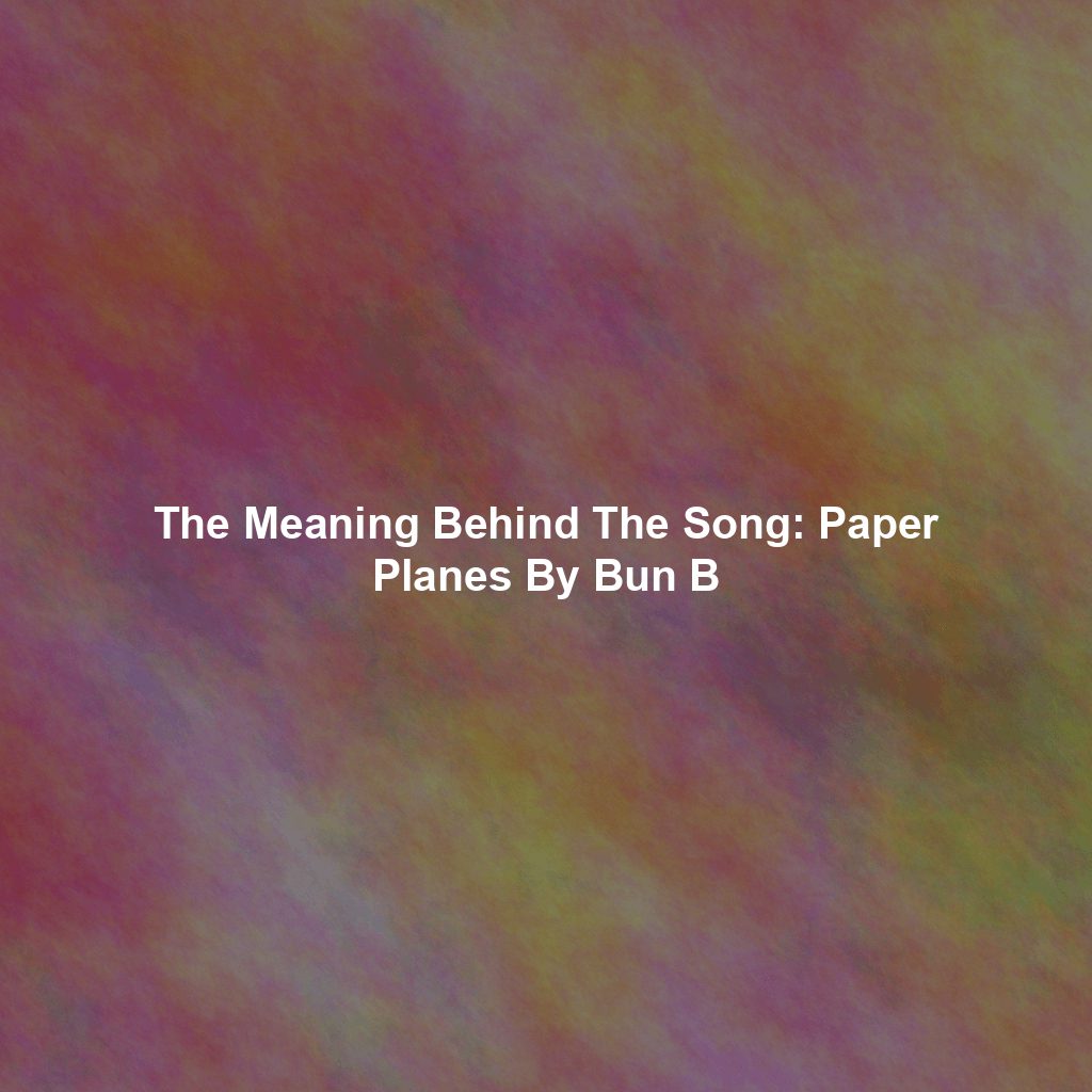 The Meaning Behind The Song: Paper Planes By Bun B - Exploring Song ...