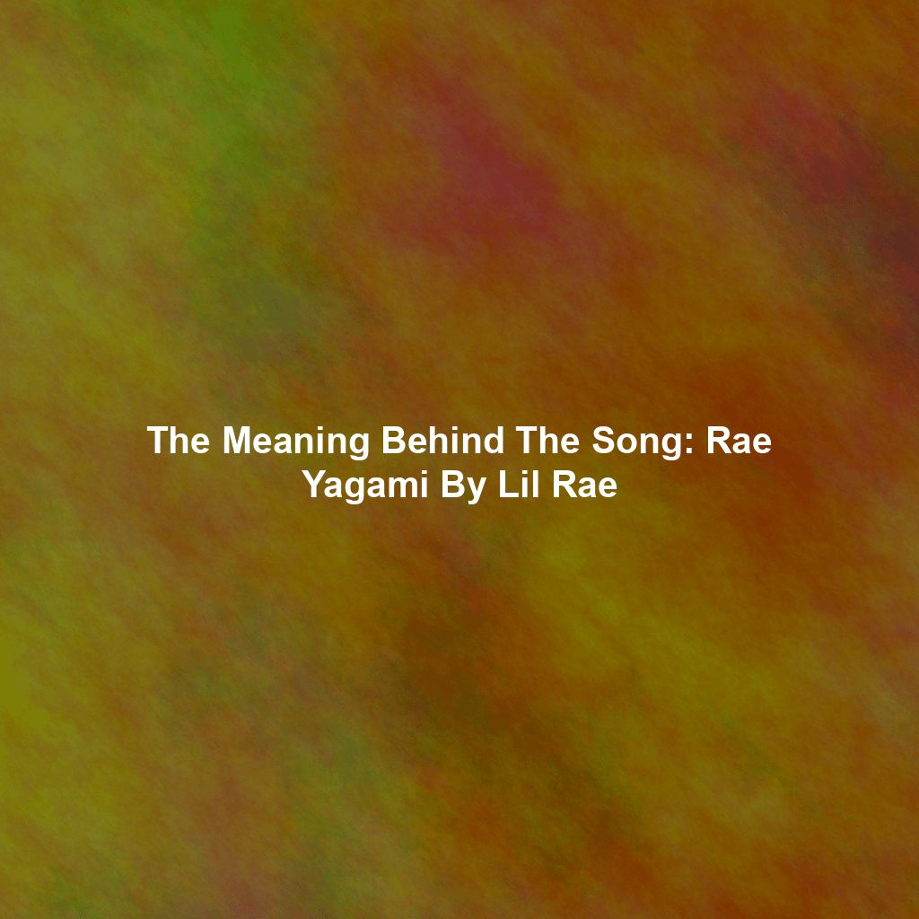 The Meaning Behind The Song: Rae Yagami By Lil Rae - Exploring Song ...