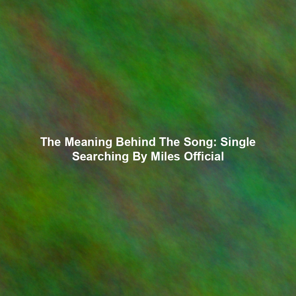 The Meaning Behind The Song: Single Searching By Miles Official ...