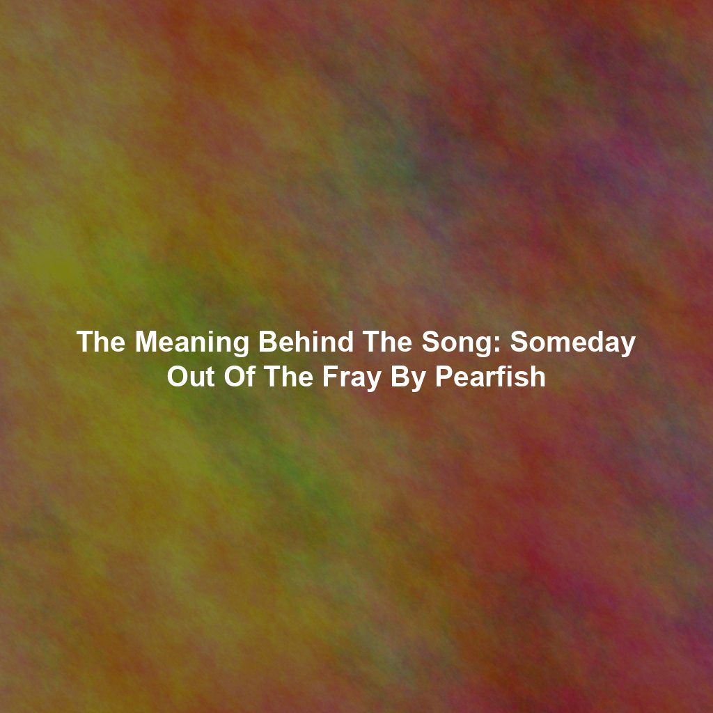 The Meaning Behind The Song: Someday Out Of The Fray By Pearfish ...