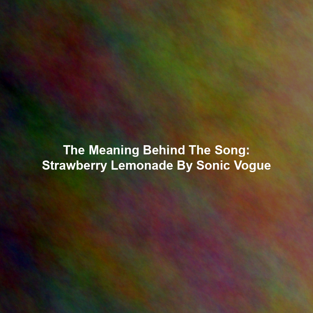 The Meaning Behind The Song: Strawberry Lemonade By Sonic Vogue ...