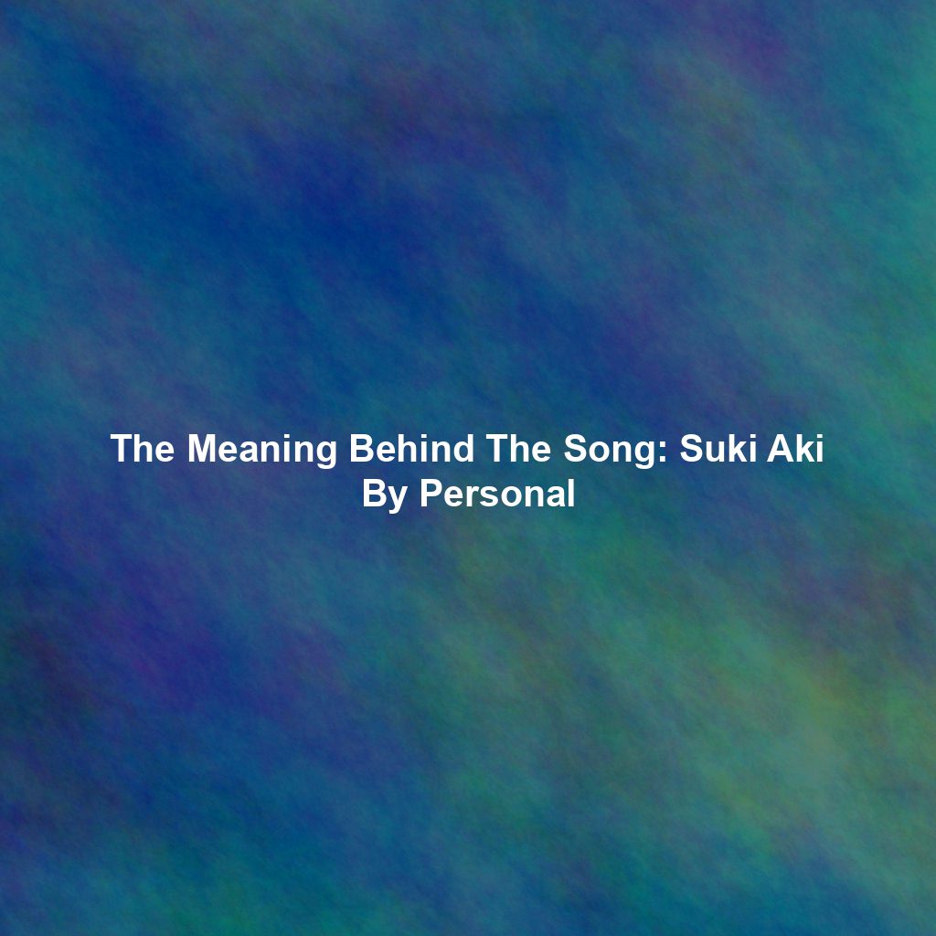 The Meaning Behind The Song: Suki Aki By Personal - Exploring Song ...